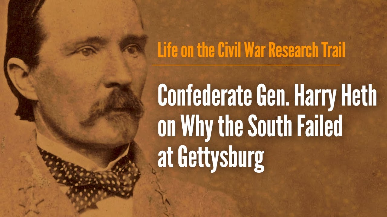 Confederate Gen. Harry Heth on Why the South Failed at Gettysburg - YouTube