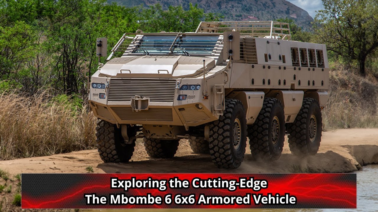 Exploring the Cutting Edge The Mbombe 6 6x6 Armored Vehicle - YouTube