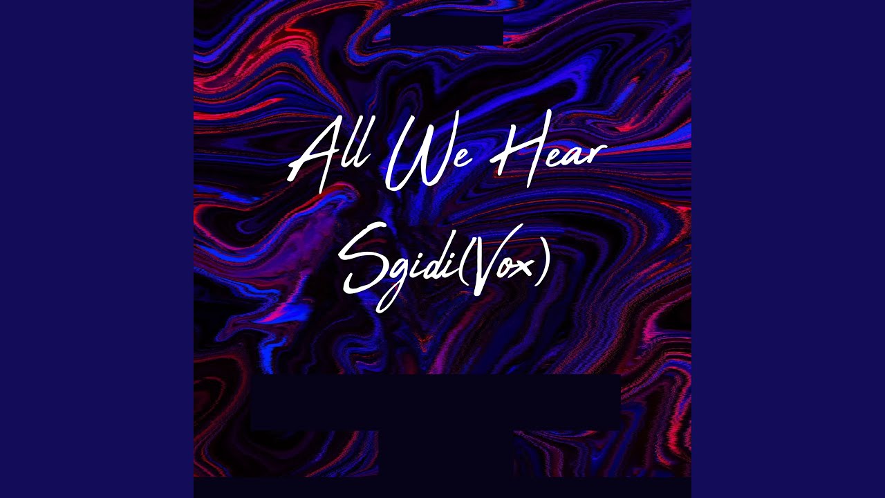 All We Hear Sgidi (Vox) - YouTube