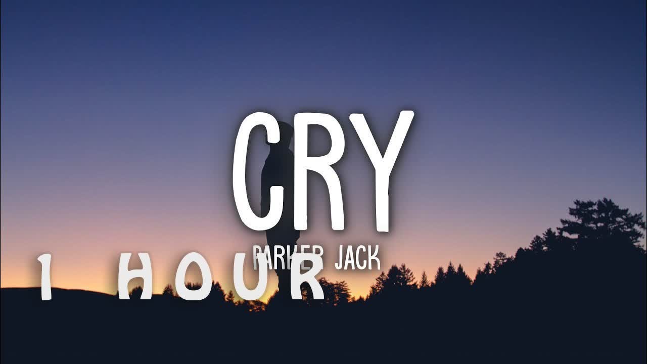 [1 HOUR 🕐 ] Parker Jack - CRY (Lyrics) - YouTube