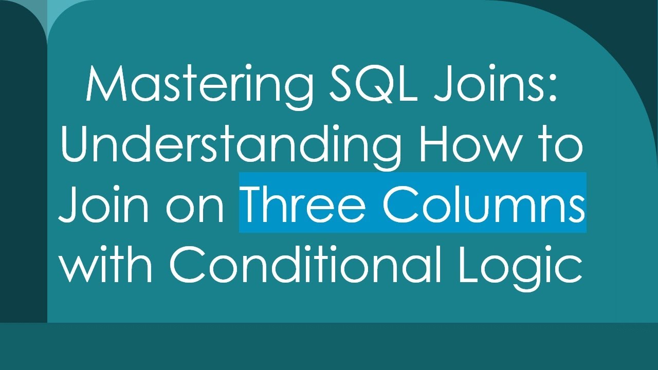 Mastering SQL Joins: Understanding How to Join on Three Columns with Conditional Logic - YouTube