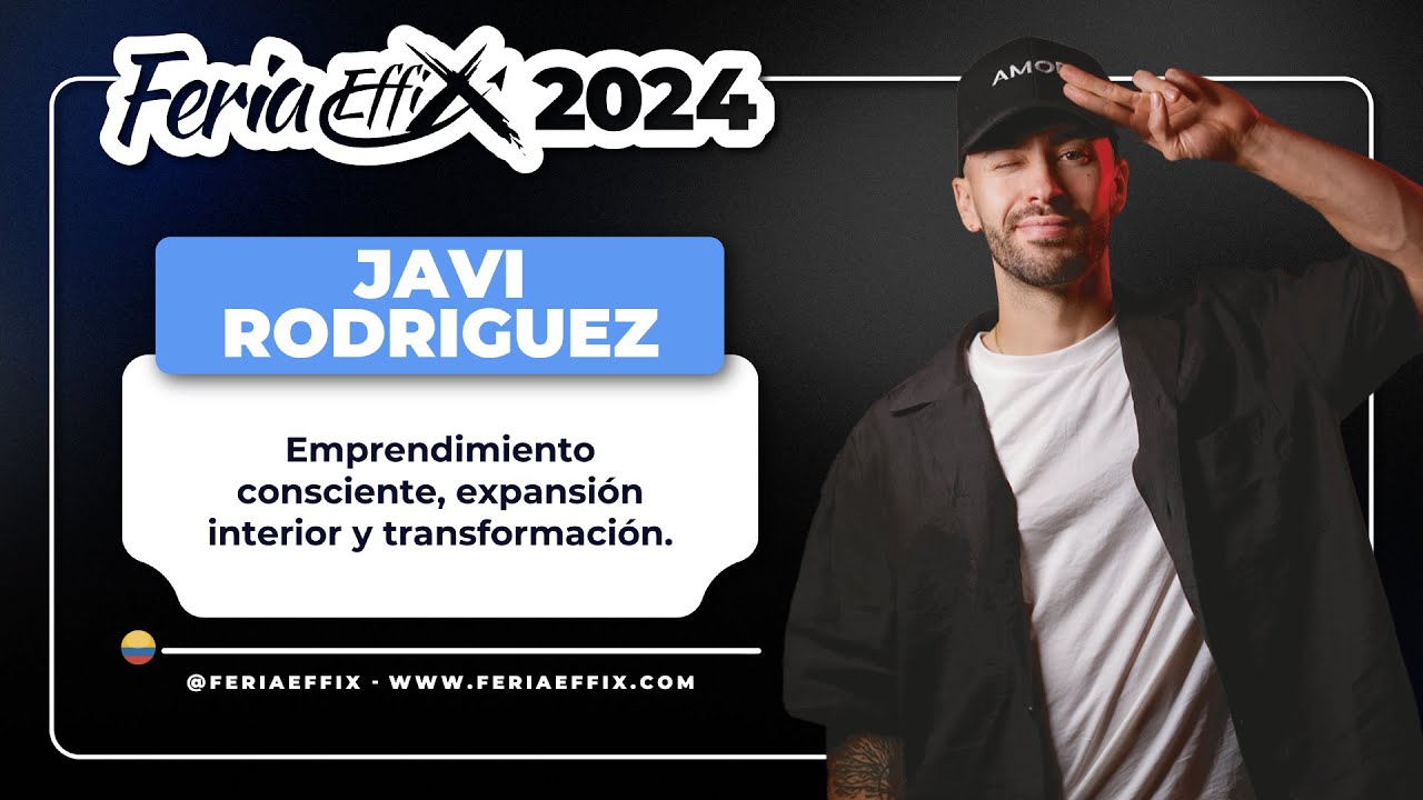 Javi Rodriguez: Emprendimiento consciente, expansión interior y transformación | Feria Effix ...
