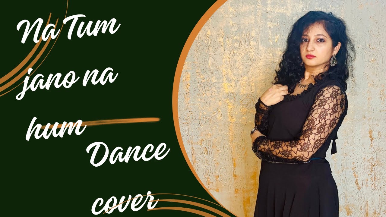 Na Tum jano na hum dance cover | Dance with yukti | Bollywood dance ...