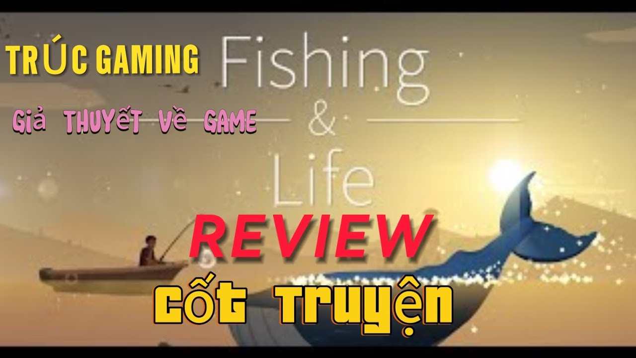 Giả Thuyết Về Game Fishing Life Hạnh Phúc Từ Những Điều Giản Dị II TRÚC ...