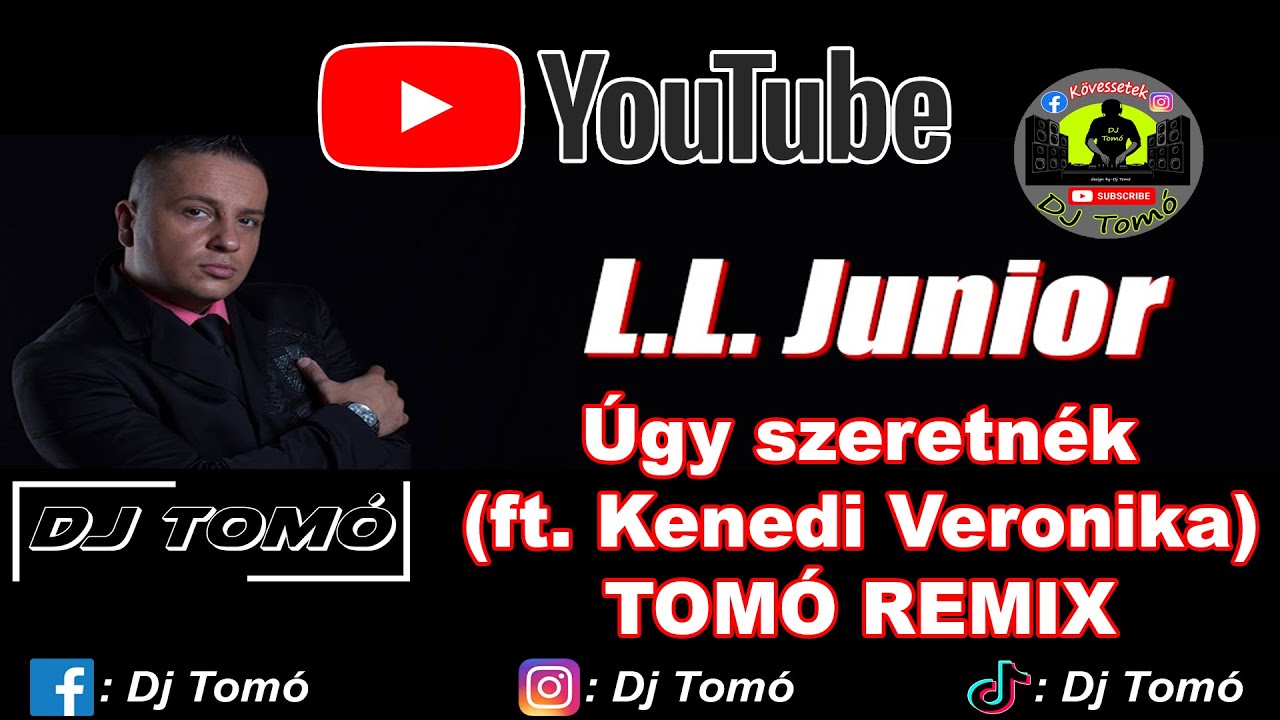 DJ TOMÓ | LL JUNIOR ft. KENEDI VERONIKA - ÚGY SZERETNÉK (Tomó Remix ...