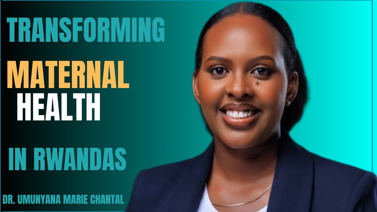 Transforming Maternal Health in Rwanda: Dr. Umunyana’s Vision with ...