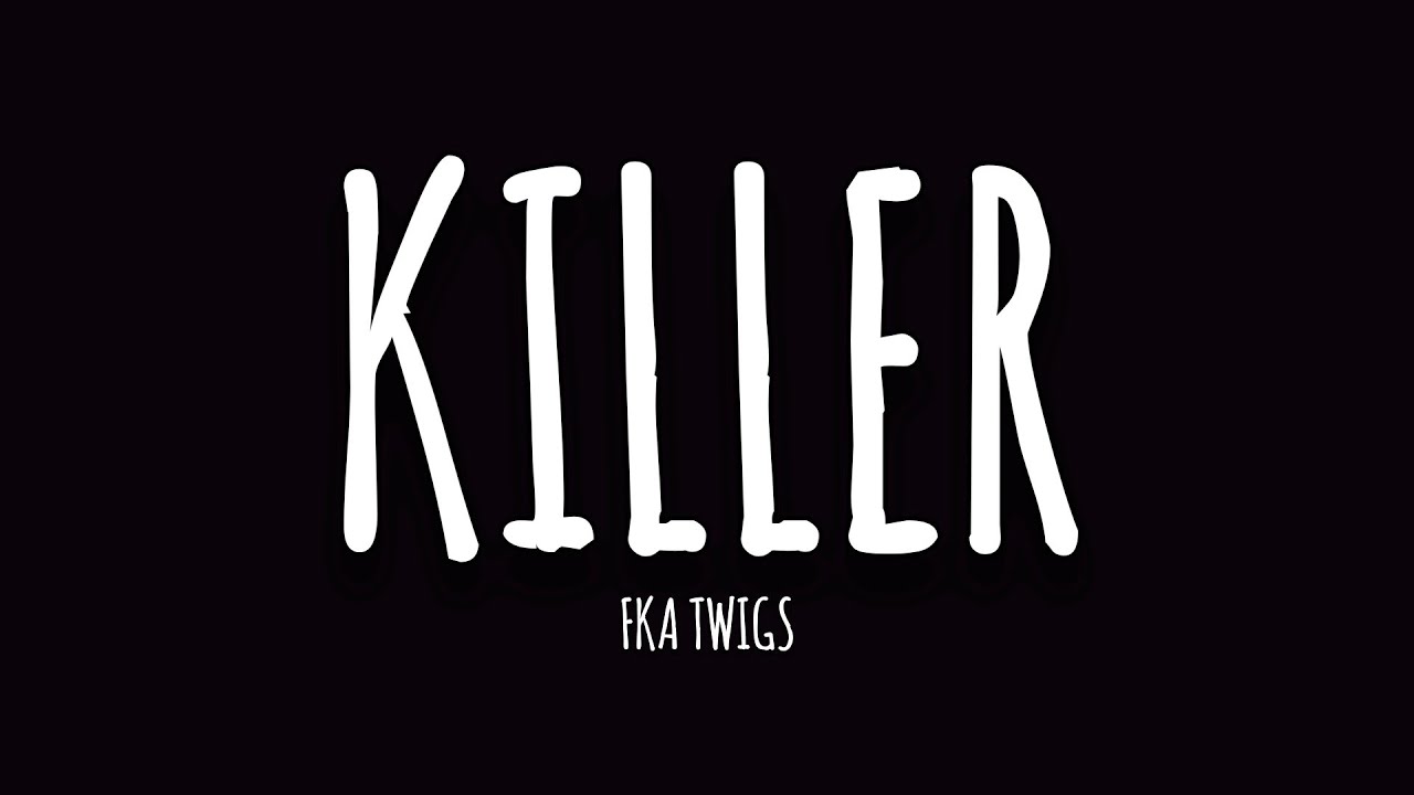 FKA Twigs - killer ( Lyricsedit ) - YouTube