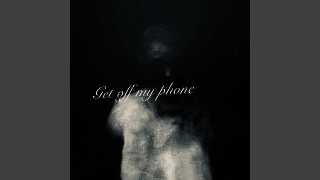 Get off my phone - YouTube