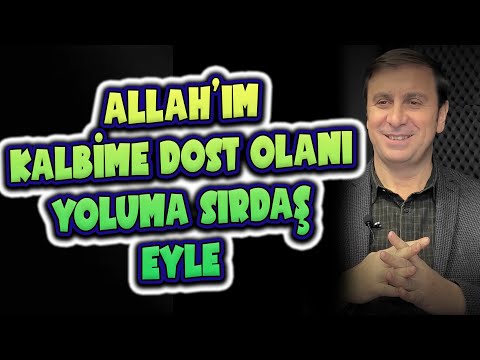 Allah'ım kalbime dost olanı yoluma sırdaş eyle. Dilime dost olanı kaleme haldaş eyle.