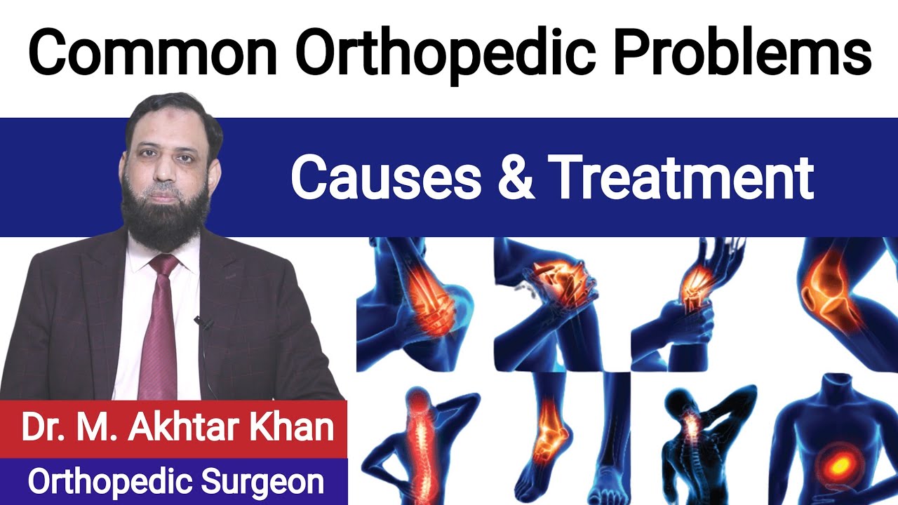 Common Orthopedic Problems | Causes & Treatment | Doctor Muhammad ...