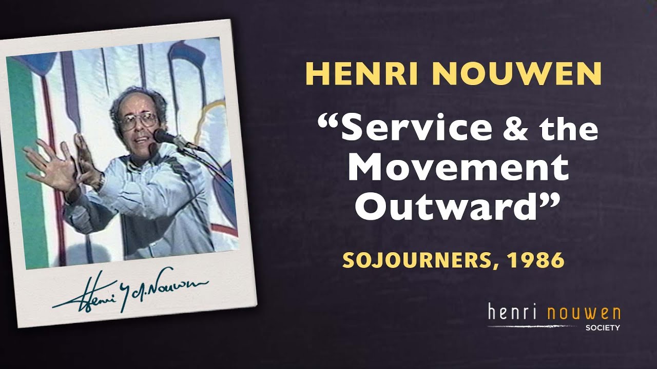 "SERVICE & THE MOVEMENT OUTWARDS" -- MUST WATCH one of HENRI NOUWEN'S ...