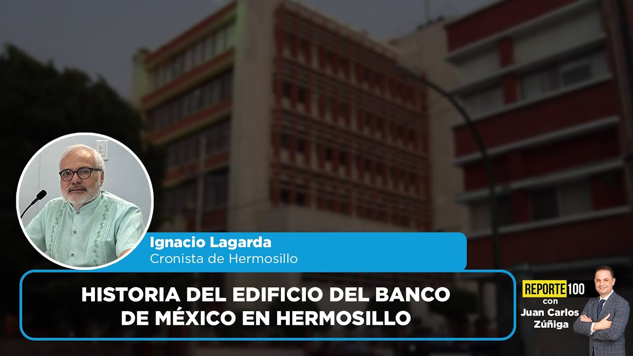 Historia del edificio del Banco de México en Hermosillo | REPORTE 100 - YouTube