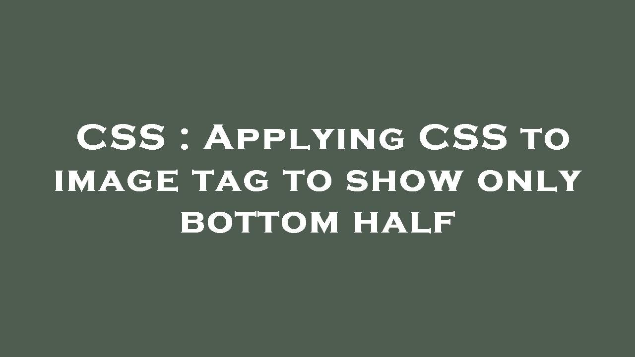 CSS : Applying CSS to image tag to show only bottom half - YouTube