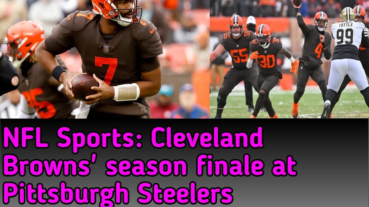 NFL Sports: Cleveland Browns' season finale at Pittsburgh Steelers ...