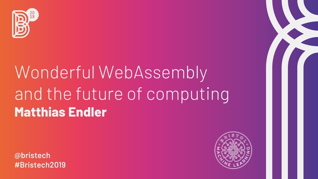 Bristech 2019 Matthias Endler - Wonderful WebAssembly - YouTube