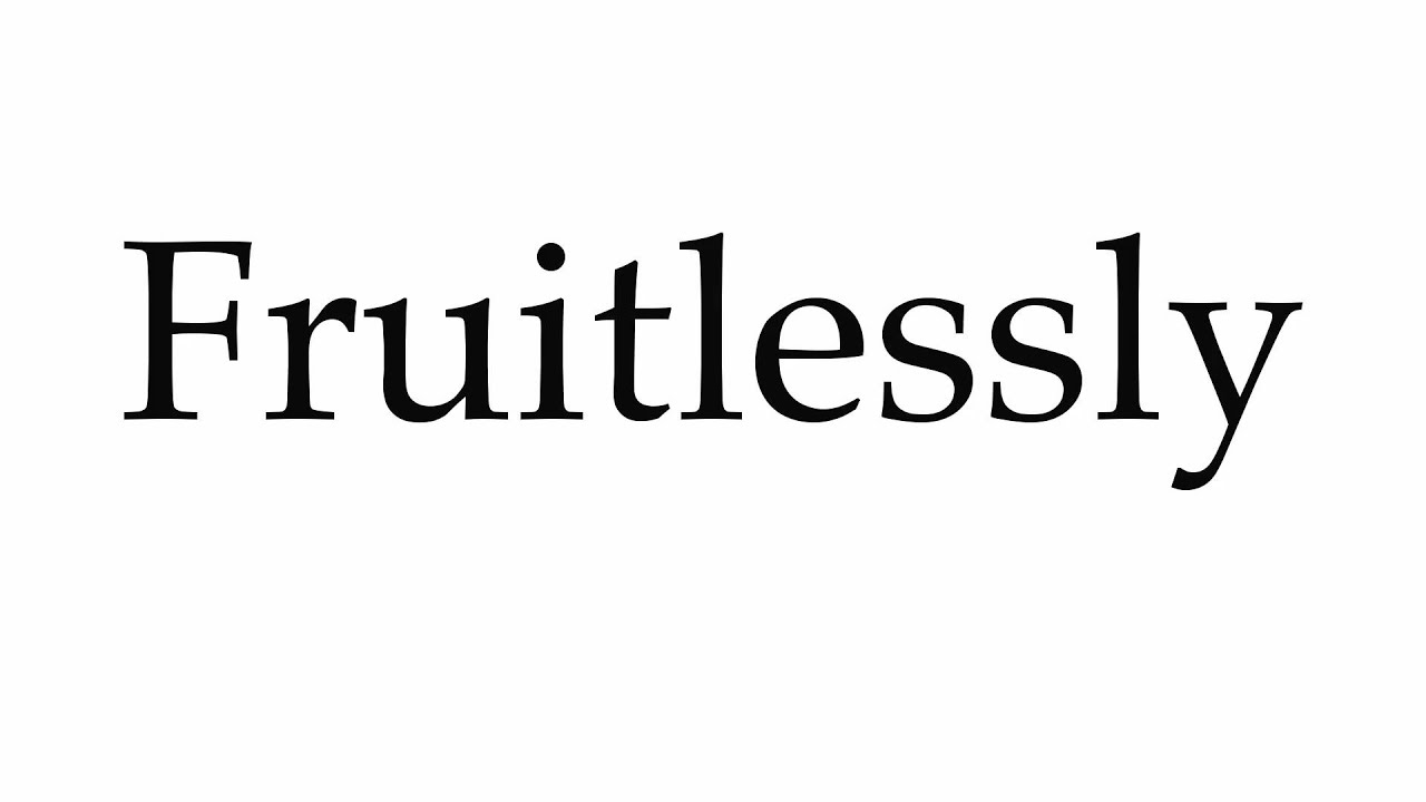 How to Pronounce Fruitlessly - YouTube