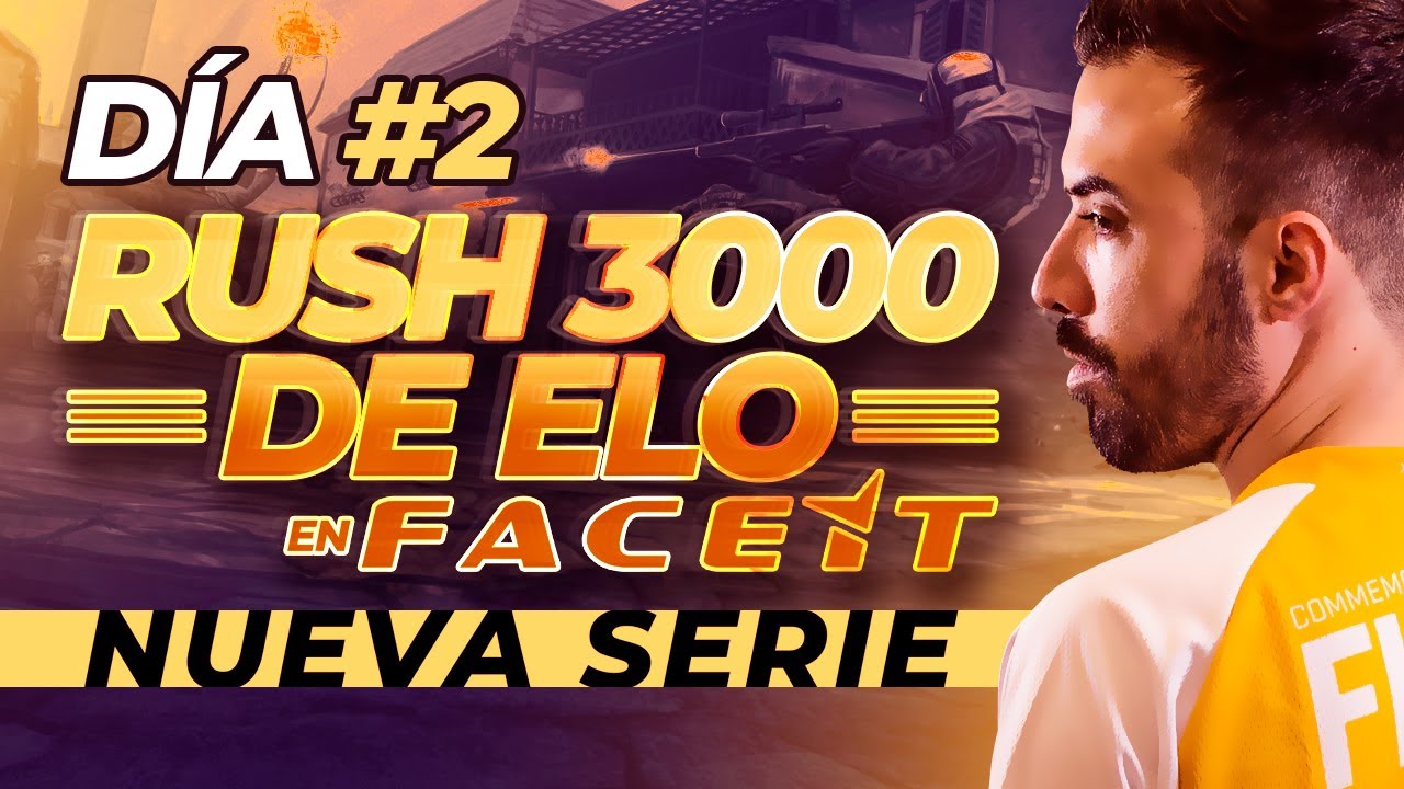 RUSH 3000 DE ELO EN FACEIT ¡NUEVA SERIE! | DÍA 2 - YouTube