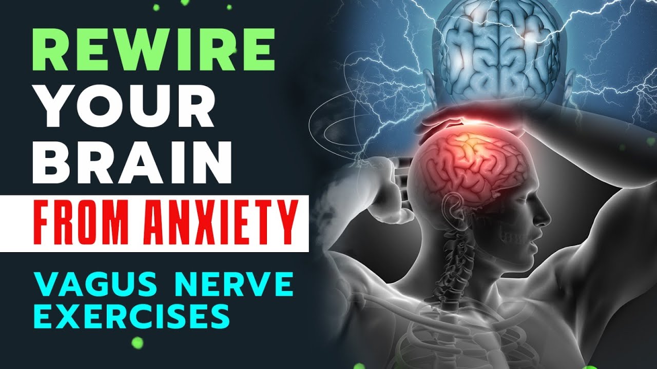 How To Rewire Your Brain From Anxiety | Vagus Nerve Exercises to Change ...
