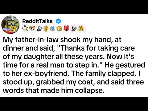 My father-in-law shook my hand at dinner and said, \