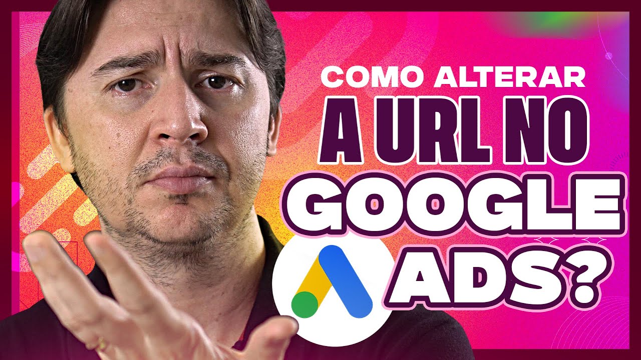 COMO ALTERAR A URL DE DESTINO NO GOOGLE ADS DO JEITO CERTO (SEM PERDER ...