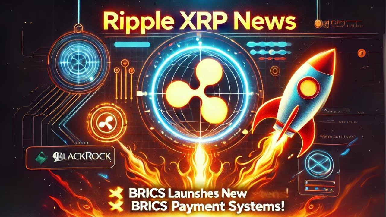 Ripple XRP News - 🔥 BRICS Unveils New Payment Systems! 🚀 BlackRock ...
