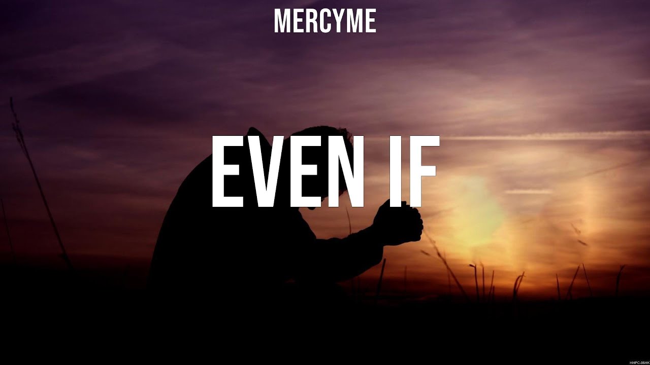 MercyMe - Even If (Lyrics) Hillsong Worship, Phil Wickham, All Sons ...
