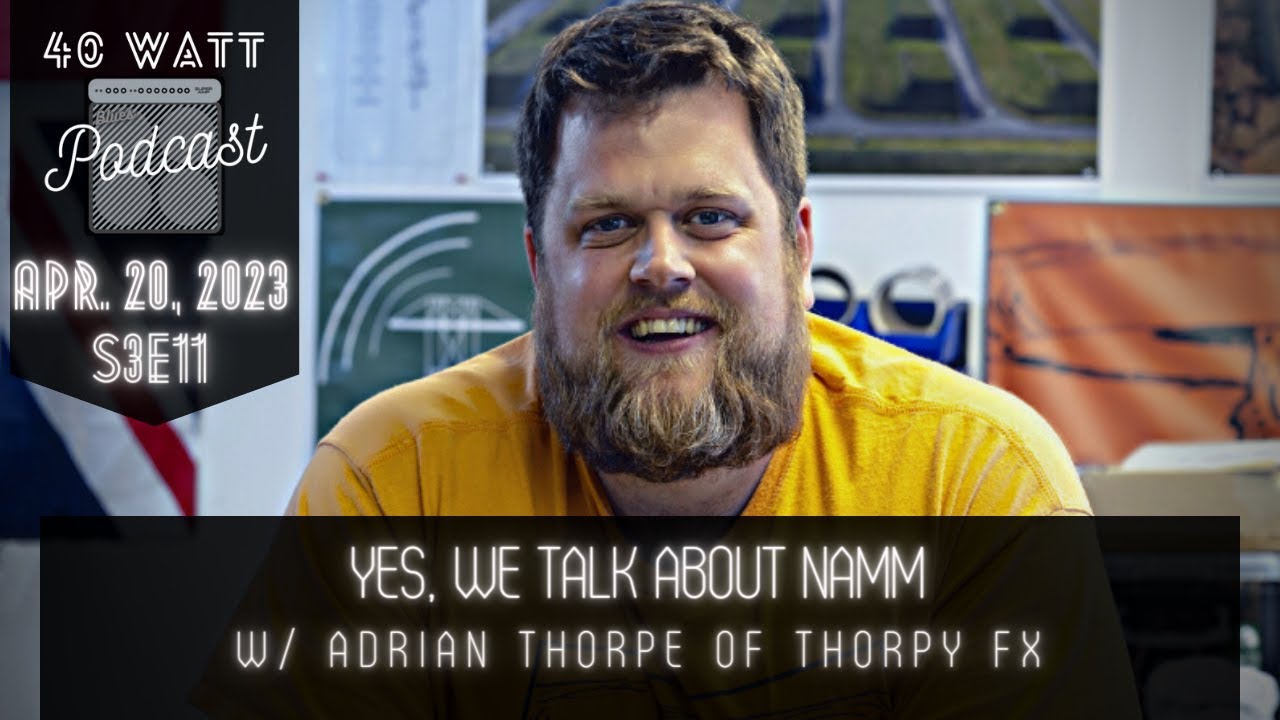 S3E11 - Yes, we talked about NAMM w/ Adrian Thorpe of ThorpyFX - YouTube