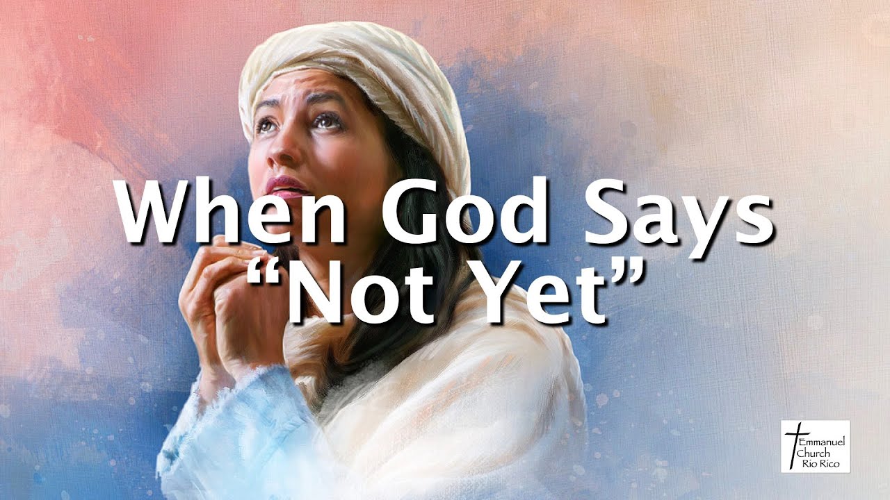 9/11/22; Talking with God - When God Says "Not Yet" - 1 Samuel 1:6-17 ...