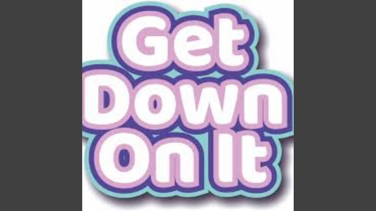 Get down on it - YouTube