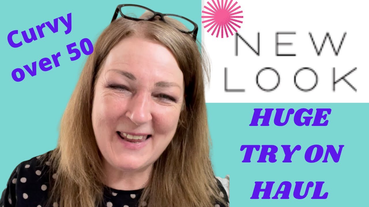 Huge New Look Try On Haul Summer 2021 Curvy Over Fifty - YouTube