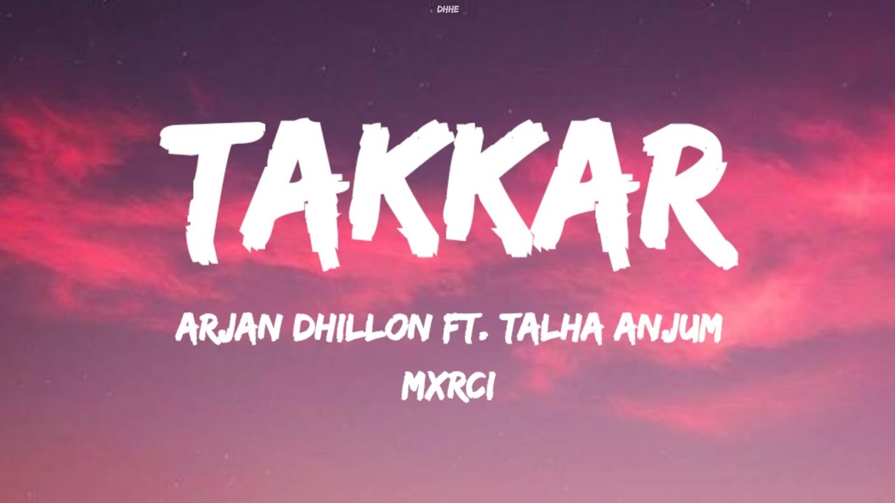 Takkar - Arjan Dhillon ft. Talha Anjum | prod. By Mxrci (Lyrics) - YouTube