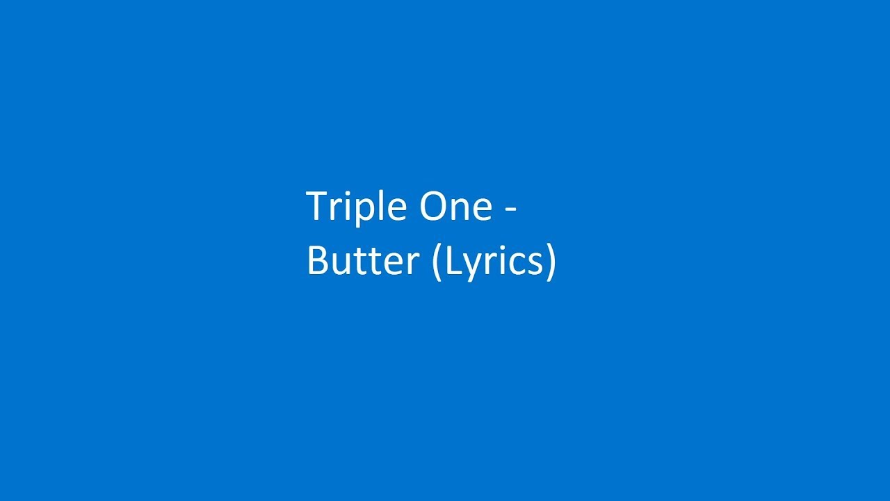 Triple One - Butter (Lyrics) - YouTube Music