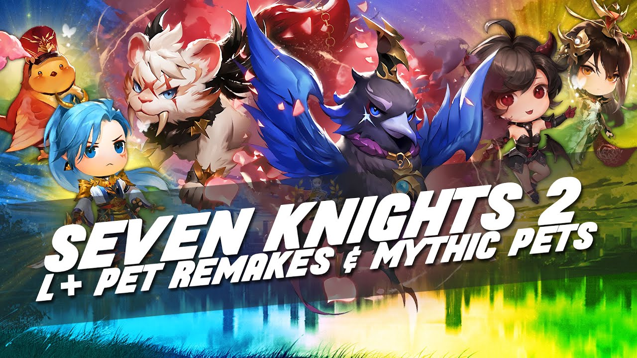 MYTHIC PETS & L+ PET REMAKES! ~Who's The Best Now?~ | Seven Knights 2 ...