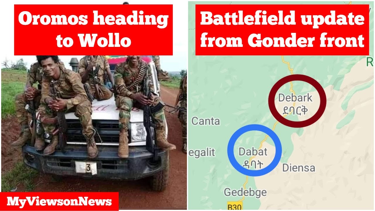 Oromos heading to Wollo | Battlefield update from Debark Gonder - YouTube