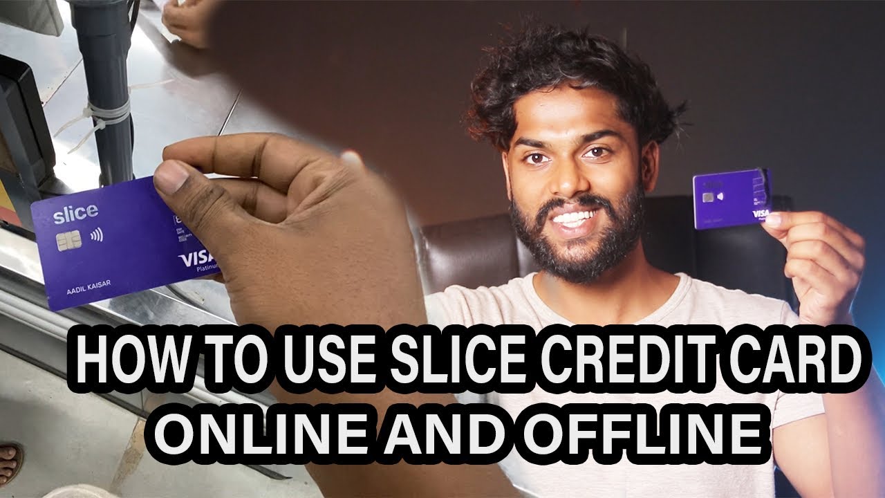 HOW TO USE SLICE CREDIT CARD ONLINE AND OFFLINE CREDIT CARD FOR how-to-use-slice-credit-card-online-and-offline-credit-card-for