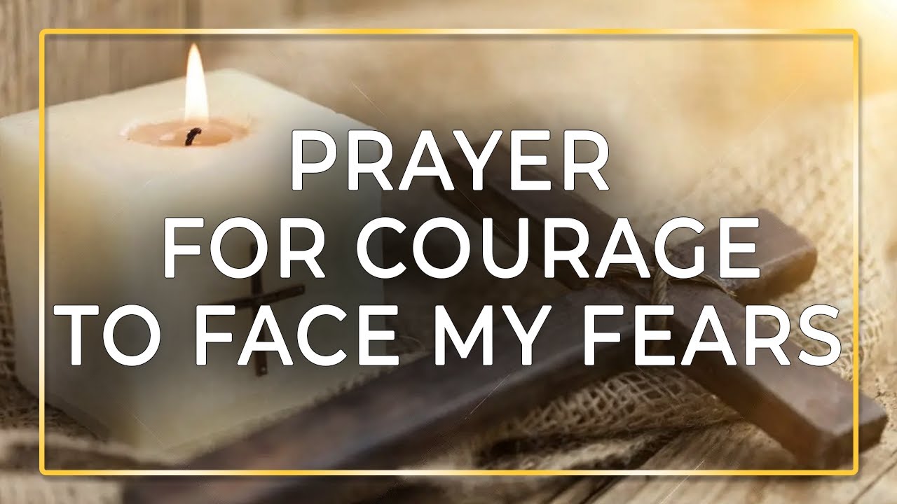 Prayer For Courage to Face My Fears And Anxieties. Prayer to be Brave ...