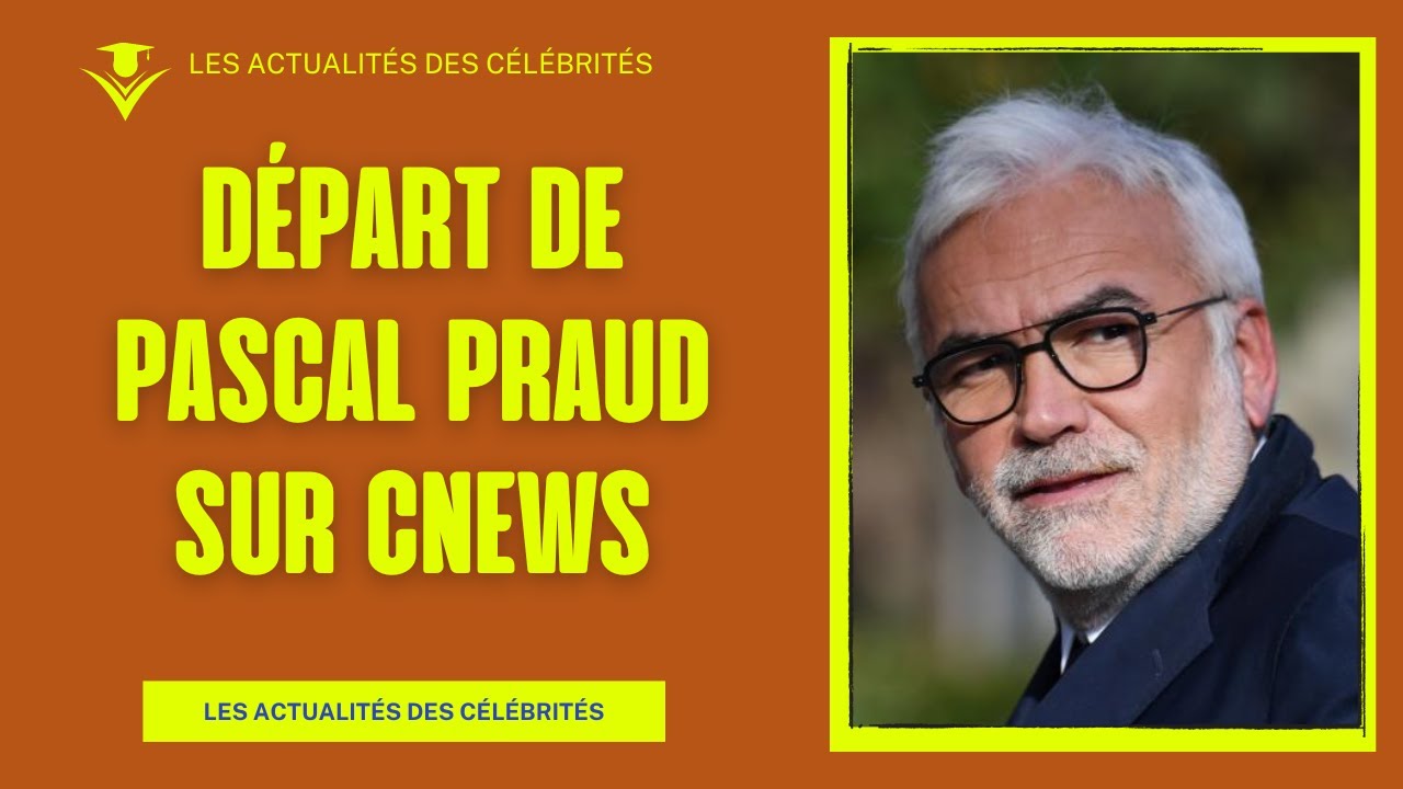 Départ de Pascal Praud de L'heure des Pros sur CNews | Nouveau ...