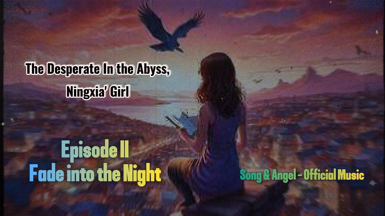 Song&Angel -Desperate In Abyss, Ningxia' Girl | Ep.2 - Fade into Night ...