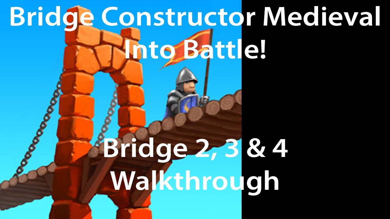 Bridge Constructor Medieval Into Battle! Bridge 2, 3 & 4 Walkthrough ...