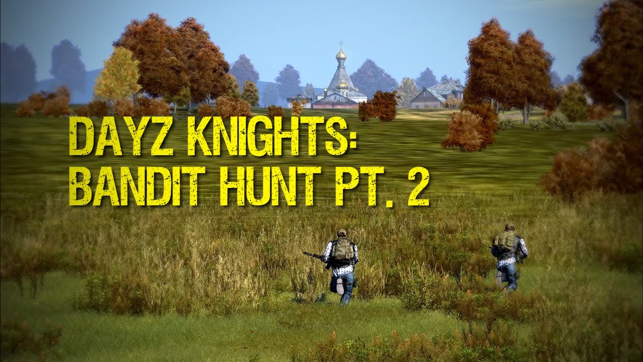 DayZ Knights: Bandit Hunt Pt. 2 - ArmA 2: DayZ Mod US434 - YouTube