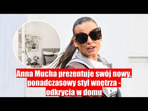 Anna Mucha odkrywa swój odmieniony dom - ponadczasowy wystrój w nowym świetle