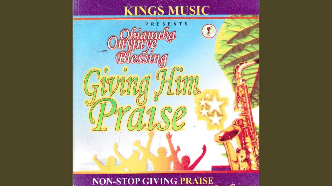 Giving Him Praise, Pt. 2 - Obianuka Onyinye Blessing: Song Lyrics ...