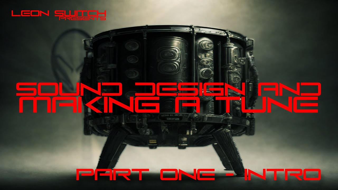 Leon Switch presents Sound Design And Making A Tune Part 01 - YouTube