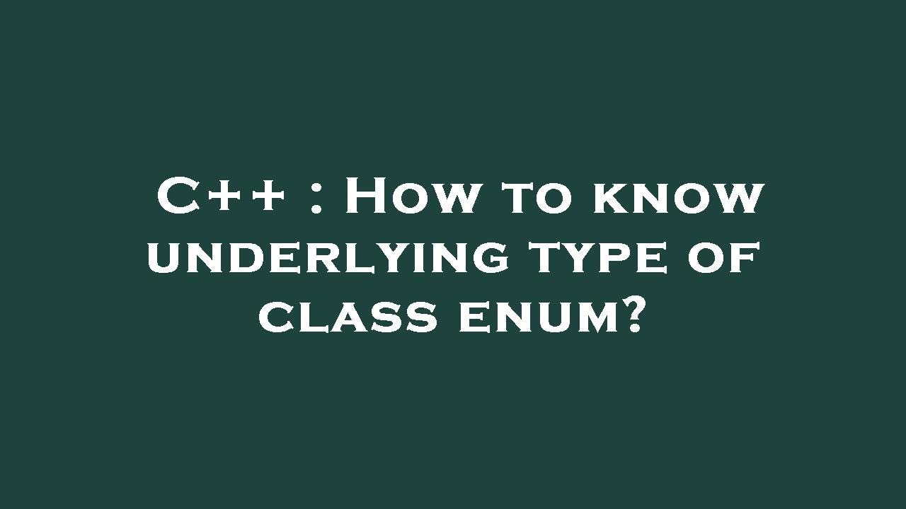 C++ : How to know underlying type of class enum? - YouTube