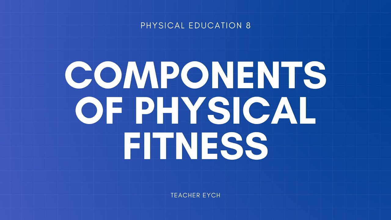 Components of Physical Fitness | PE 8 Q1 | Teacher Eych - YouTube