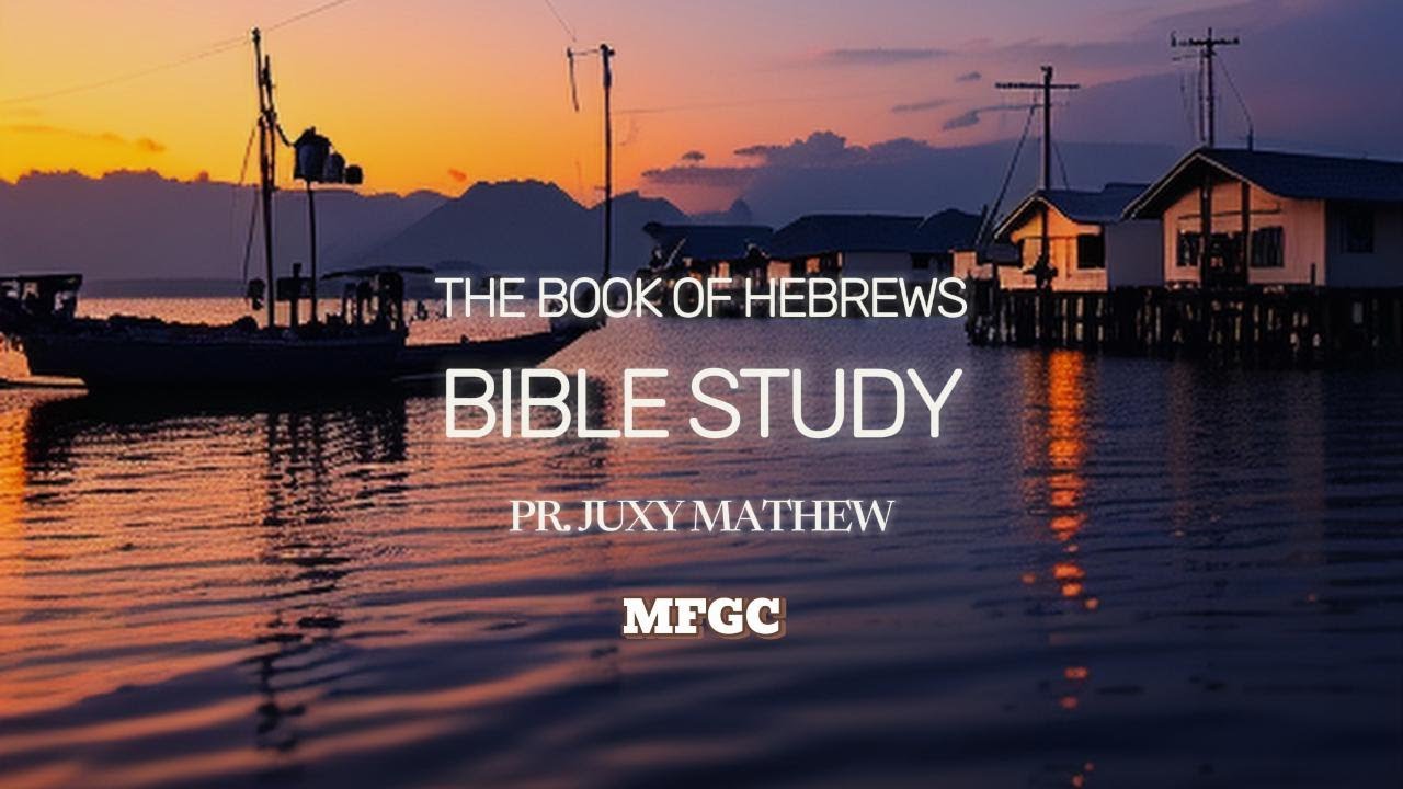 Hebrews # 3 - Bible study series by Pr.Juxy Mathew, MFGC Dubai - YouTube