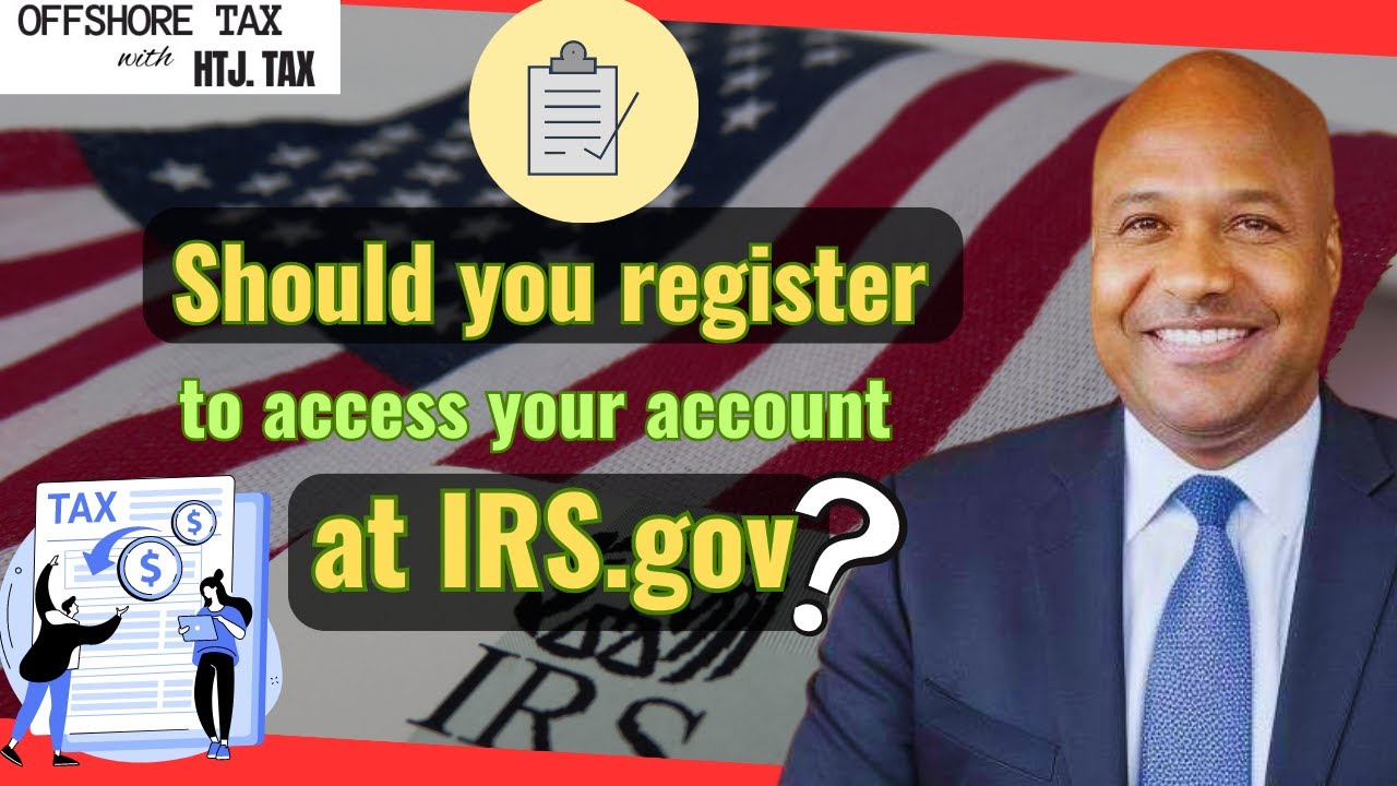 [ Offshore Tax ] Should you register to access your account at IRS.gov ...
