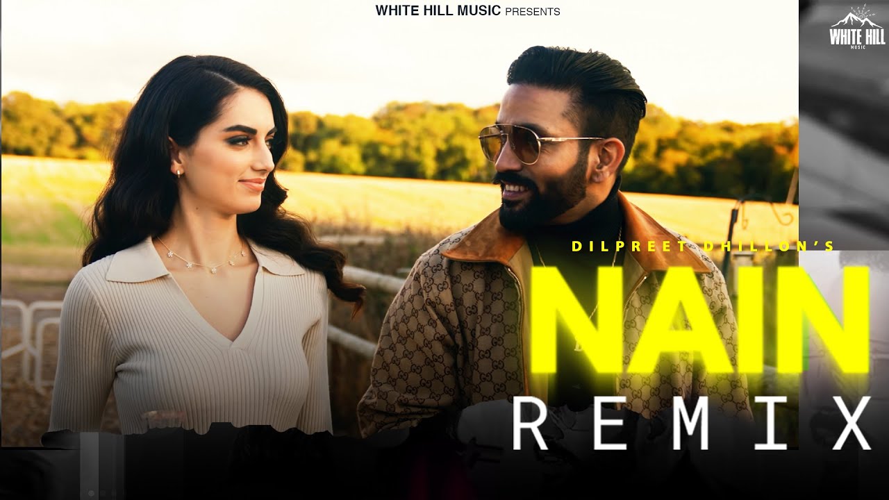 Nain (Remix) Dilpreet Dhillon | Ft.Mehar Vaani | Latest Punjabi Songs ...