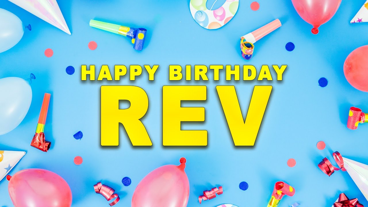 Happy Birthday Song for REV! - YouTube