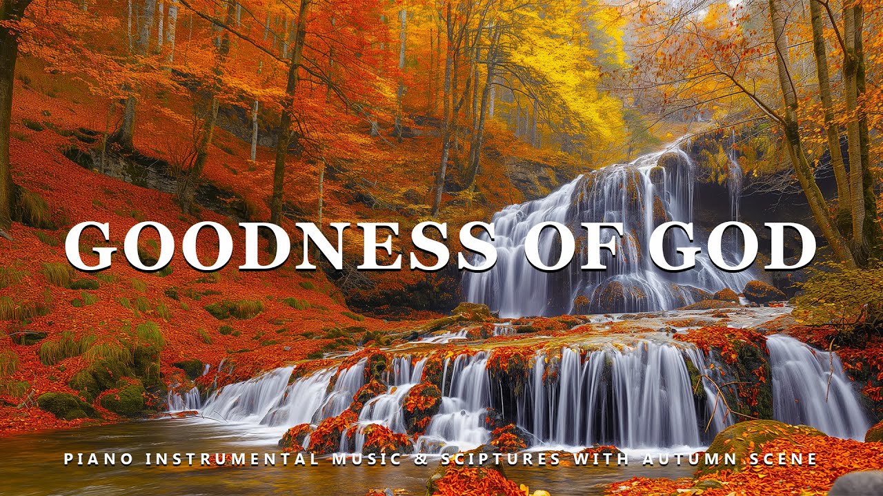 Goodness Of God: Instrumental Worship Music With Scriptures & Autumn ...